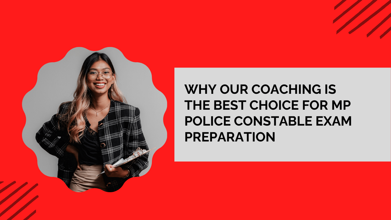 Why Our Coaching is the Best Choice for MP Police Constable Exam